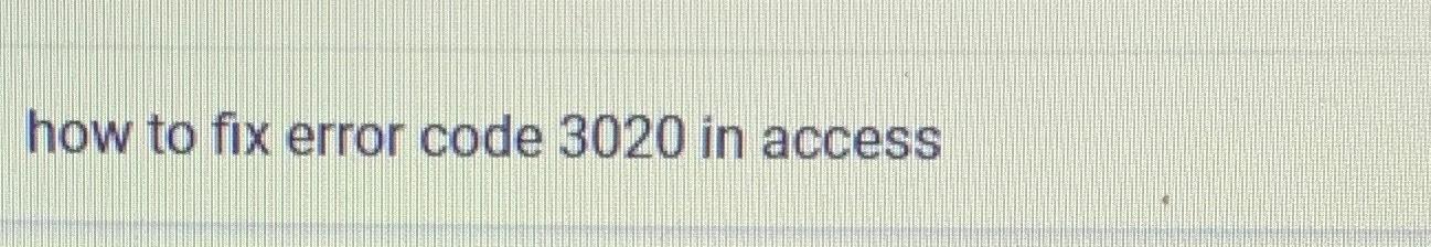 Solved how to fix error code 3020 ﻿in access | Chegg.com
