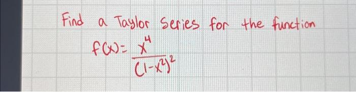 Solved Find a Taylor Series for the function 4 f(x)= x | Chegg.com