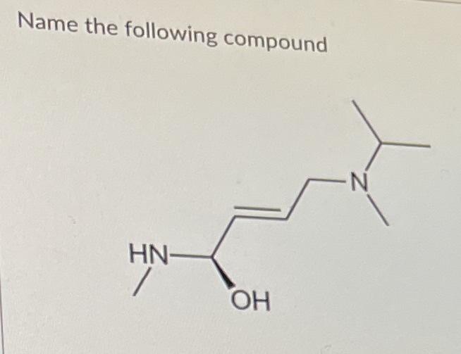 Solved Name the following compound N HN- OH | Chegg.com