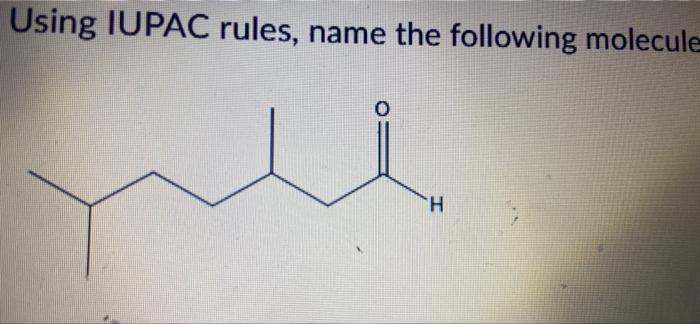 Solved Using IUPAC rules, name the following molecule H | Chegg.com