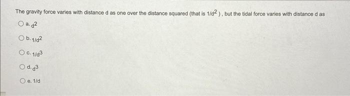 Solved The gravity force varies with distance d as one over | Chegg.com
