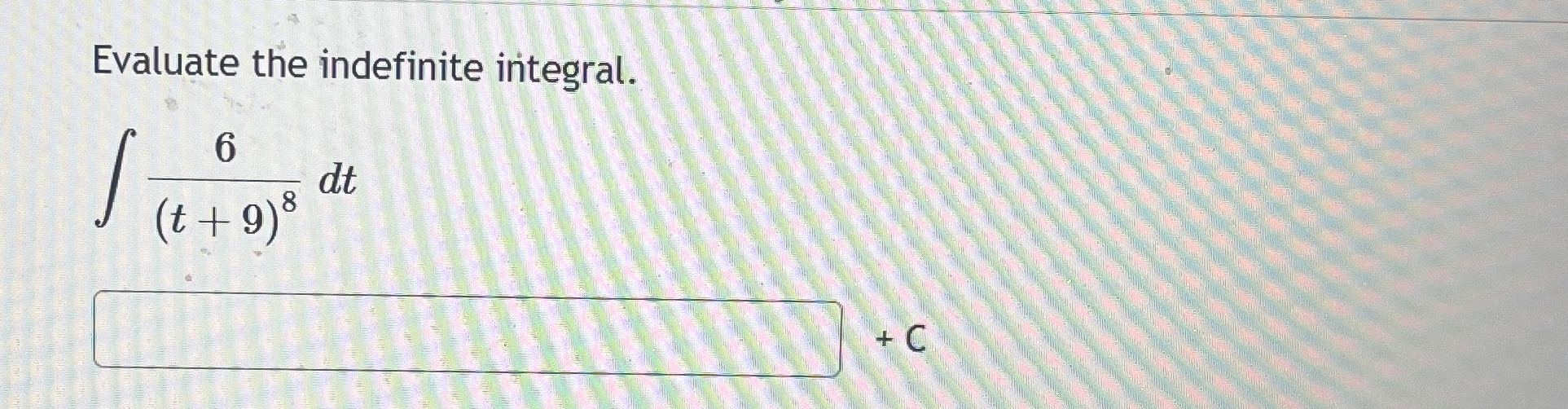 Evaluate the indefinite integral.∫﻿﻿6(t+9)8dt,,+C | Chegg.com