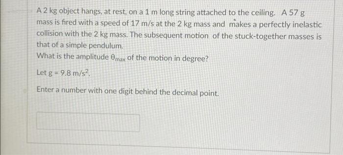 A 2 Kg Object Hangs At Rest On A 1 M Long String