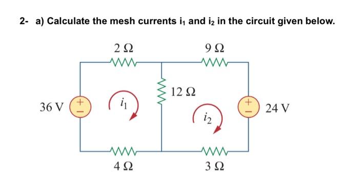 Solved a) Calculate the mesh currents i1 and i2 in the | Chegg.com