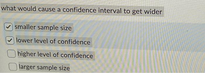 Solved what would cause a confidence interval to get wider | Chegg.com