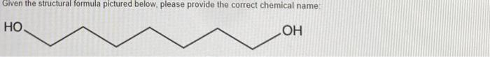 Solved Given the structural formula pictured below, please | Chegg.com