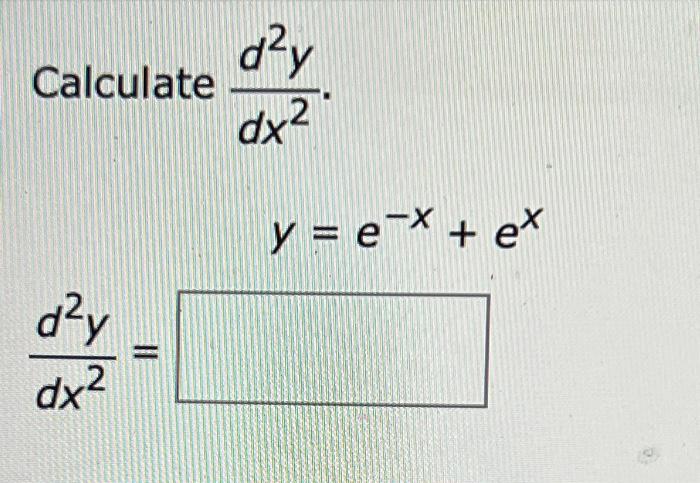 Solved d²y Calculate dx2 y = e-*t et d2y dx2 g(x) = 3x3 - | Chegg.com