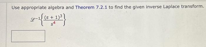 Solved Use appropriate algebra and Theorem 7.2.1 to find the | Chegg.com
