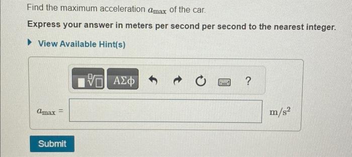 Find the maximum acceleration amax of the car. | Chegg.com