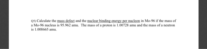 Solved Q5) Calculate the mass defect and the nuclear binding | Chegg.com