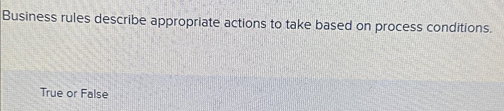 Solved Business rules describe appropriate actions to take | Chegg.com