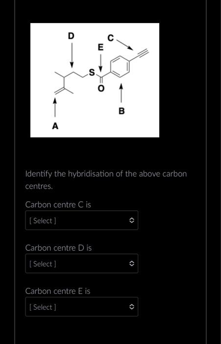 Solved E Identify the hybridisation of the above carbon | Chegg.com