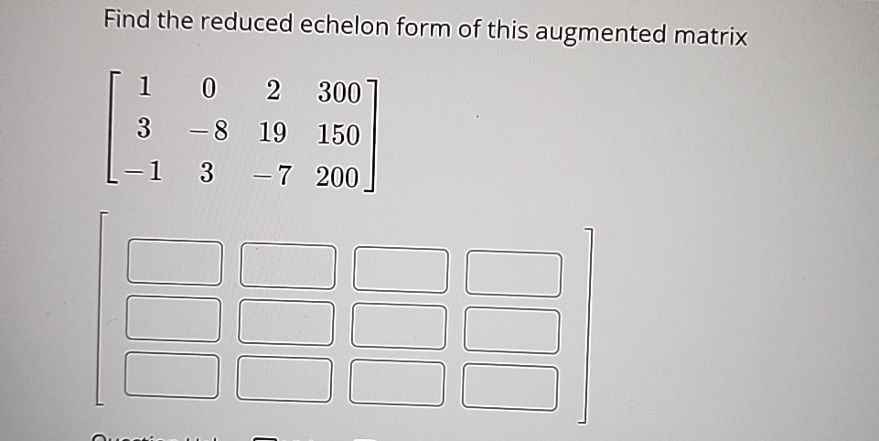 Solved Find the reduced echelon form of this augmented | Chegg.com