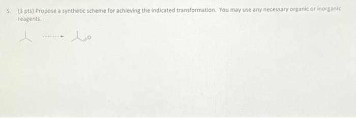 Solved 5. (3 pts) Propose a synthetic scheme for achieving | Chegg.com
