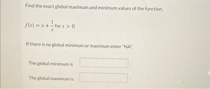 Solved Find the exact global minimum and maximum values of | Chegg.com