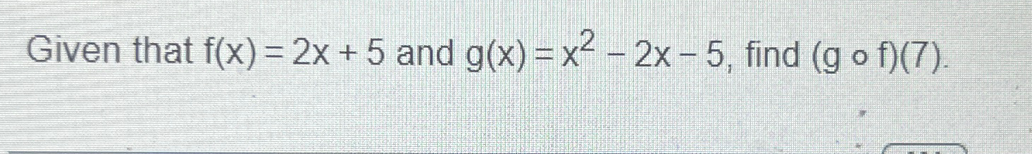 Solved Given that f(x)=2x+5 ﻿and g(x)=x2-2x-5, ﻿find | Chegg.com
