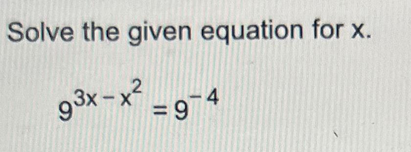 Solved Solve the given equation for x.93x-x2=9-4 | Chegg.com