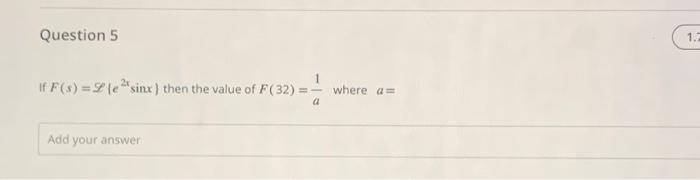 Solved Question 5 If F(s) = L {e 2x sinx} then the value of | Chegg.com