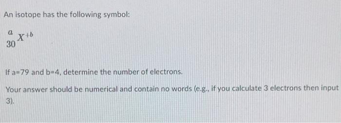 Solved An isotope has the following symbol: a X-6 30 If a=30 | Chegg.com