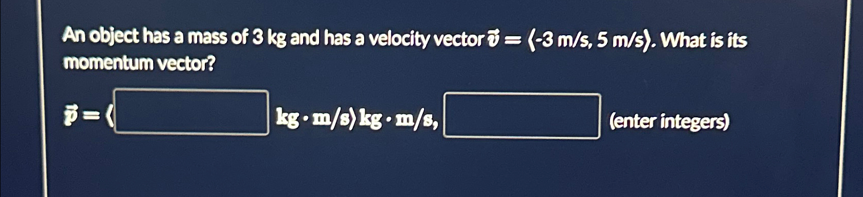 Solved An object has a mass of 3kg ﻿and has a velocity | Chegg.com