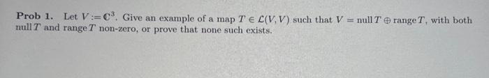 Solved Prob 1. Let V:=C3. Give an example of a map T∈L(V,V) | Chegg.com