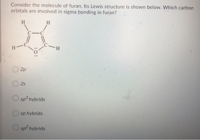 Solved Consider the molecule of furan. Its Lewis structure | Chegg.com
