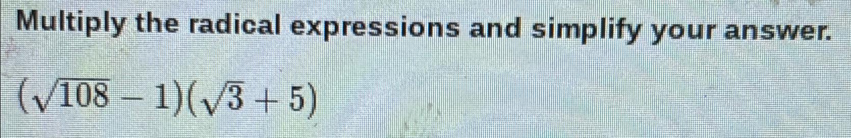 Solved Multiply the radical expressions and simplify your | Chegg.com
