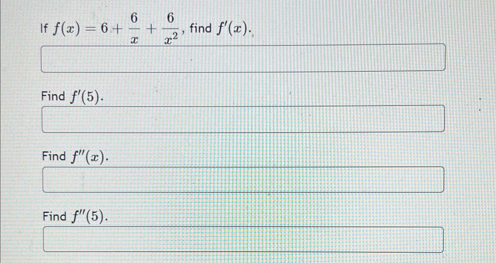 Solved If f(x)=6+6x+6x2, ﻿find f'(x)FirFinFind f''(5). | Chegg.com