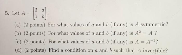 Solved 5. Let A = (a) (2 points) For what values of a and b | Chegg.com
