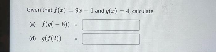 Solved Given that f(x) = 9x - 1 and g(x) = 4, calculate (a) | Chegg.com