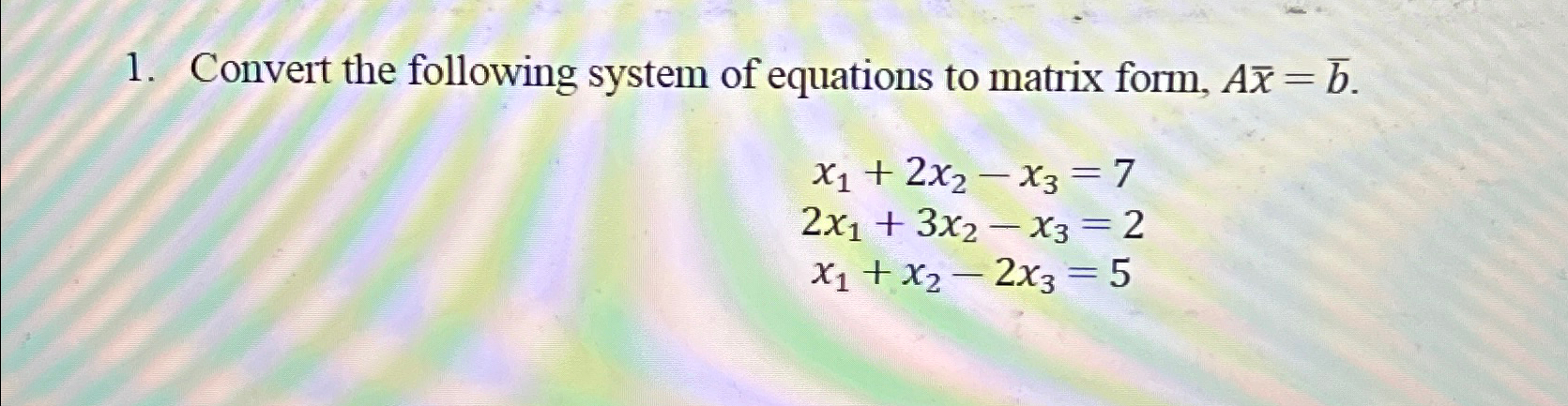 Solved Convert the following system of equations to matrix | Chegg.com