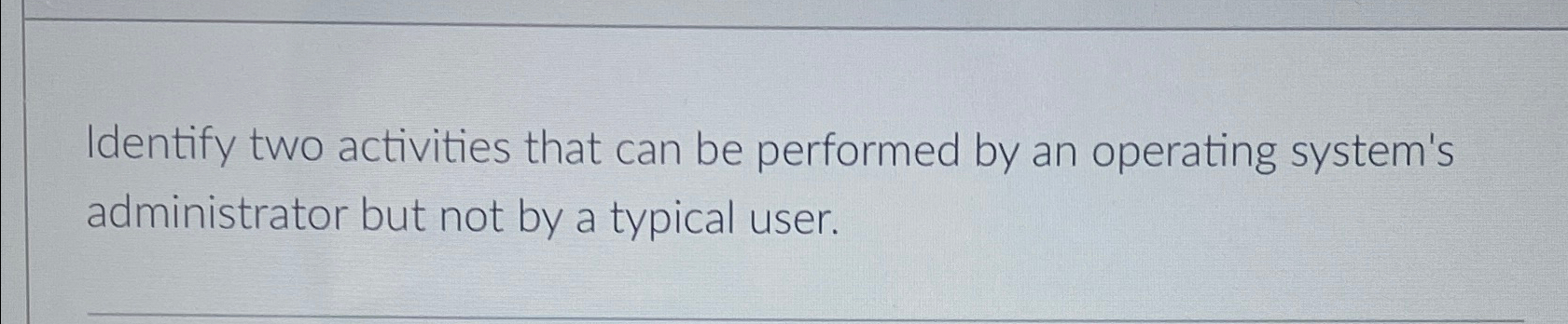 Solved Identify two activities that can be performed by an | Chegg.com
