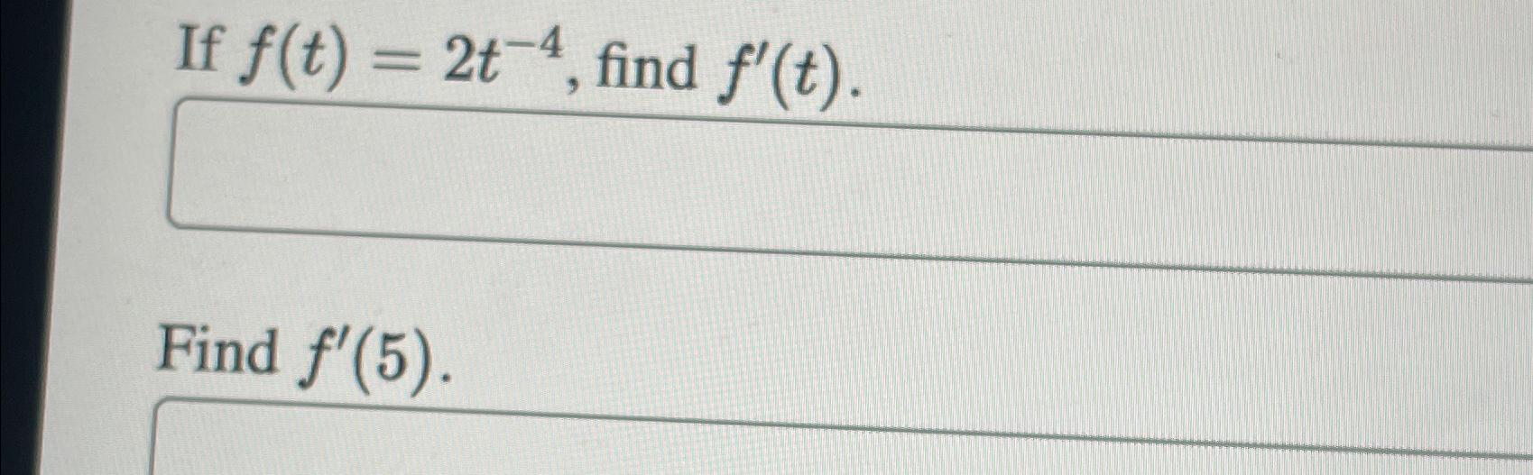 Solved If f(t)=2t-4, ﻿find f'(t)Find f'(5). | Chegg.com