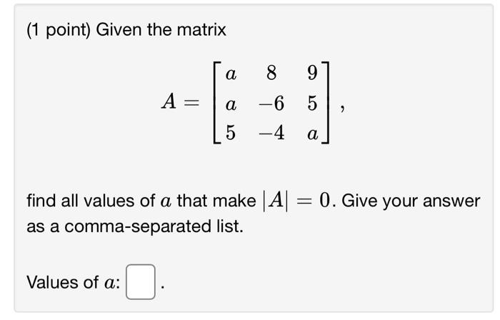 Solved (1 point) Given the matrix A=⎣⎡aa58−6−495a⎦⎤ find all | Chegg.com