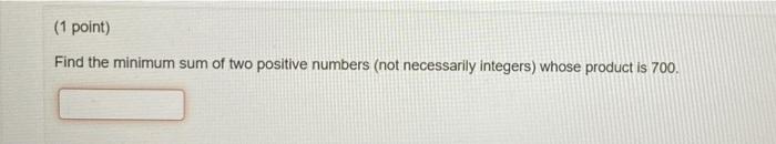 Solved (1 point) Find the minimum sum of two positive | Chegg.com