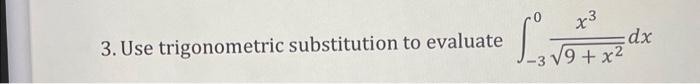 Solved 3. Use trigonometric substitution to evaluate | Chegg.com