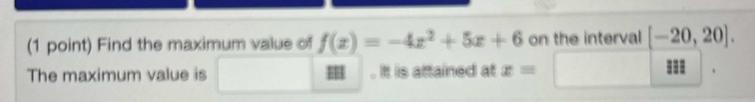 Solved (1 ﻿point) ﻿Find the maximum value of f(x)=-4x2+5x+6 | Chegg.com