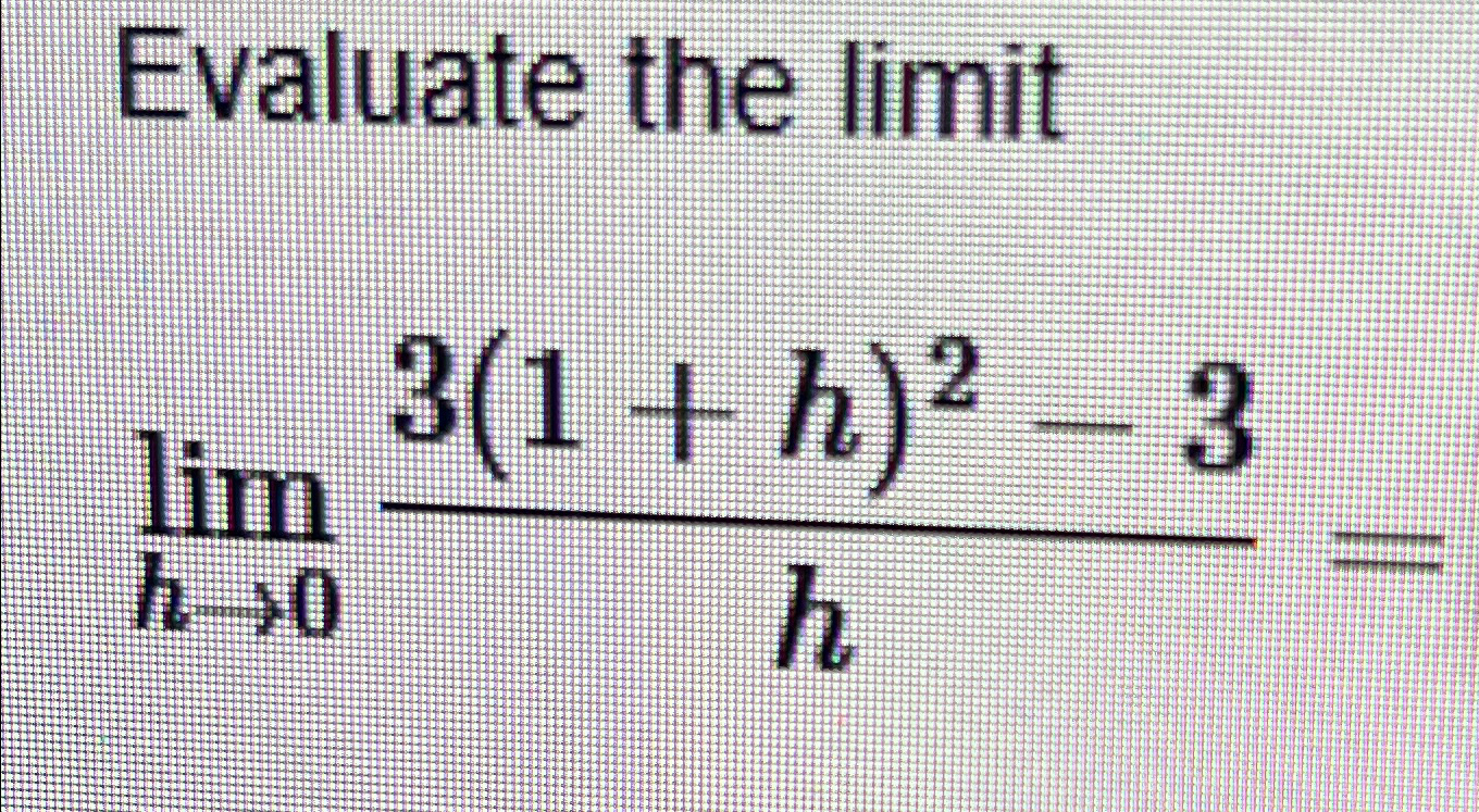 Solved Evaluate the limitlimh→03(1+h)2-3h= | Chegg.com