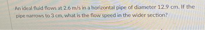 Solved An ideal fluid flows at 2.6 m/s in a horizontal pipe | Chegg.com