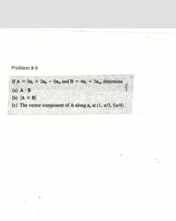 Solved Problem # 9If A=3ar+2aθ-6aφ ﻿and B=4ar+3aφ | Chegg.com