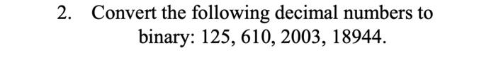 Solved 2. Convert the following decimal numbers to binary: | Chegg.com