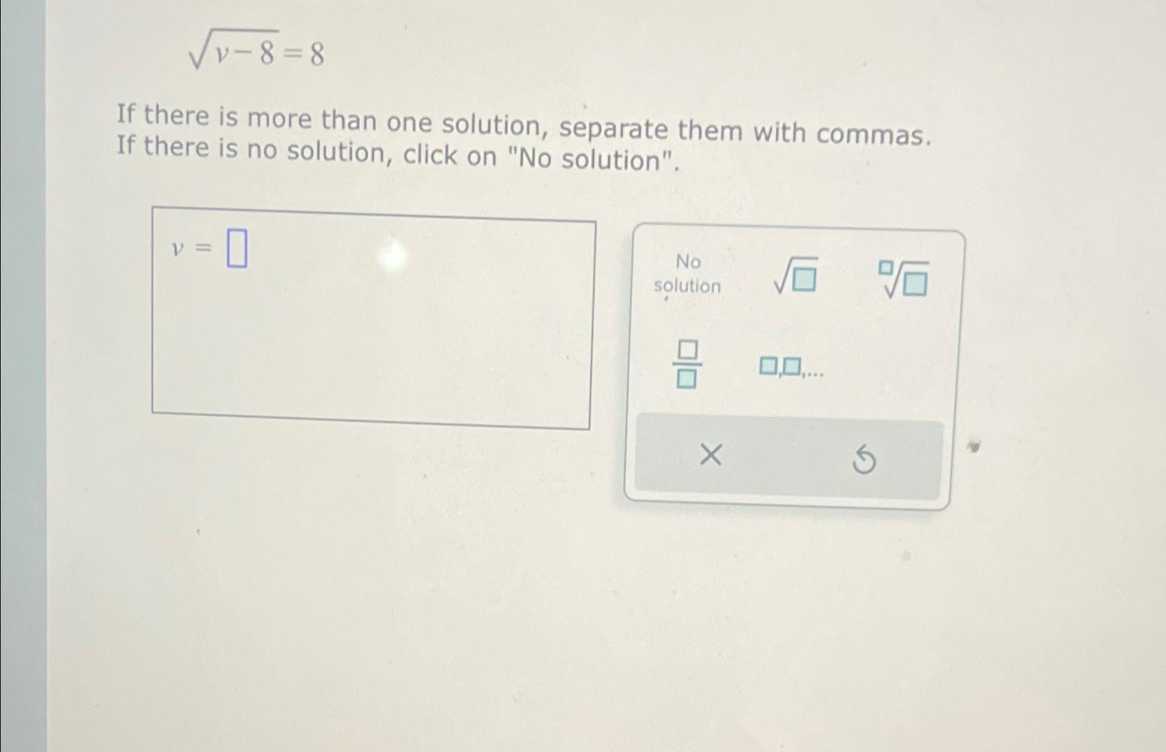Solved v-82=8If there is more than one solution, separate | Chegg.com