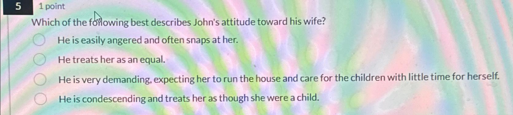 Solved 51 ﻿pointWhich of the following best describes John's | Chegg.com