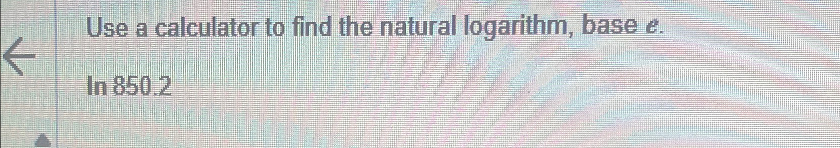 Solved Use a calculator to find the natural logarithm, base | Chegg.com