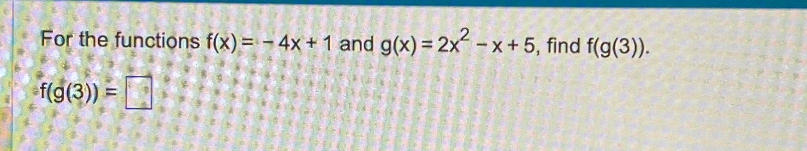 Solved For the functions f(x)=-4x+1 ﻿and g(x)=2x2-x+5, ﻿find | Chegg.com