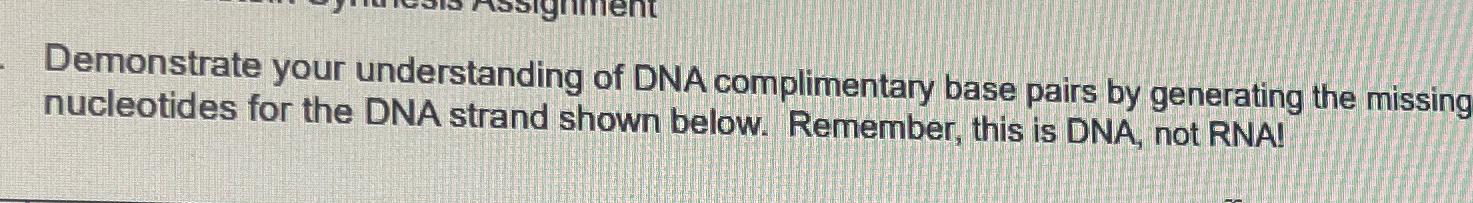 Solved Demonstrate your understanding of DNA complimentary | Chegg.com