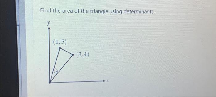 Solved Find the area of the triangle using determinants. | Chegg.com