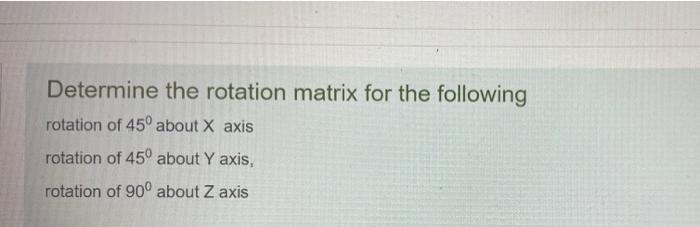 Solved Determine the rotation matrix for the following | Chegg.com
