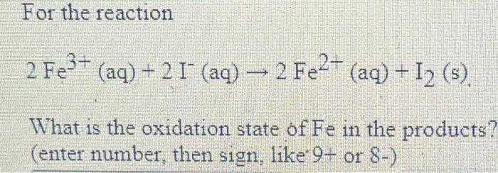 Solved For the reaction 2 Fe³+ (aq) +2 I (aq) → 2 Fe²+ (aq) | Chegg.com