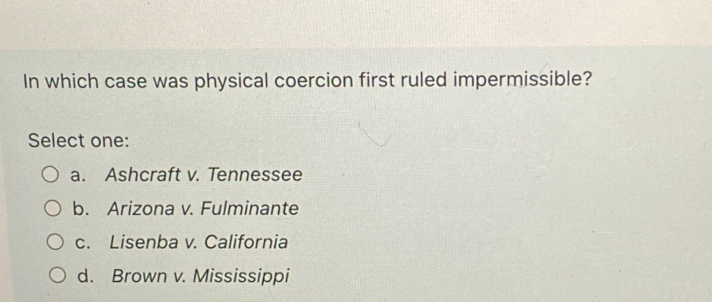 Solved In which case was physical coercion first ruled | Chegg.com